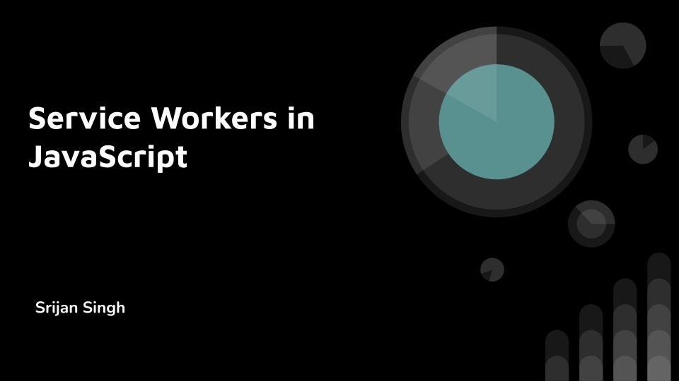 Guide to Implementing Service Workers in JavaScript | by Srijan Singh ...