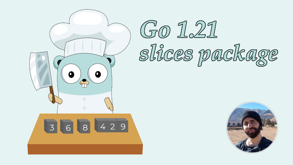 Go 1.21 | slices Package | Nahuel Costamagna | Medium