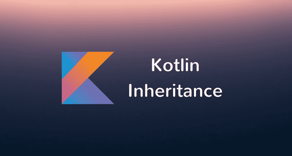 Kotlin 8-Inheritance. Merhabalarrr! Umarım keyfiniz ve… | by Cenker Aydın | Medium