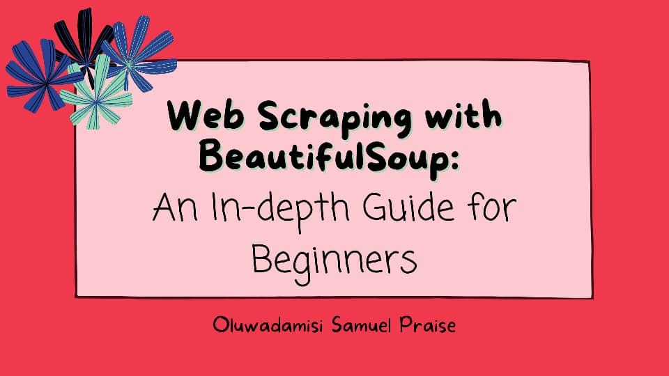 Web Scraping with BeautifulSoup: An In-depth Guide For Beginners | by ... Web Scraping with BeautifulSoup: An In-depth Guide For Beginners | by ...