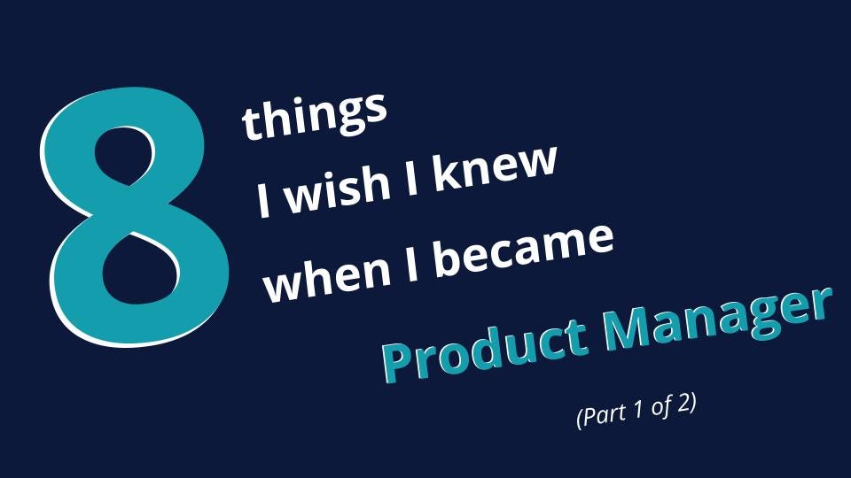 8 things I wish I knew when I became Product Manager (Part 1 of 2) | by ...