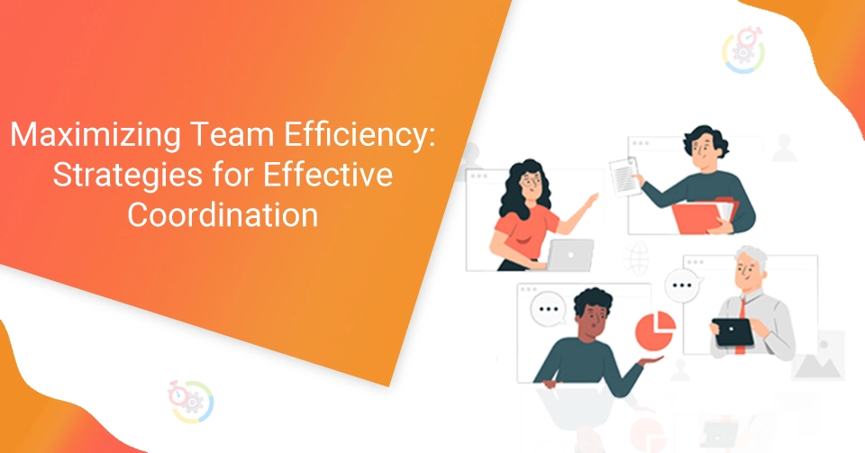 Maximizing Team Efficiency: Strategies for Effective Coordination | by ...