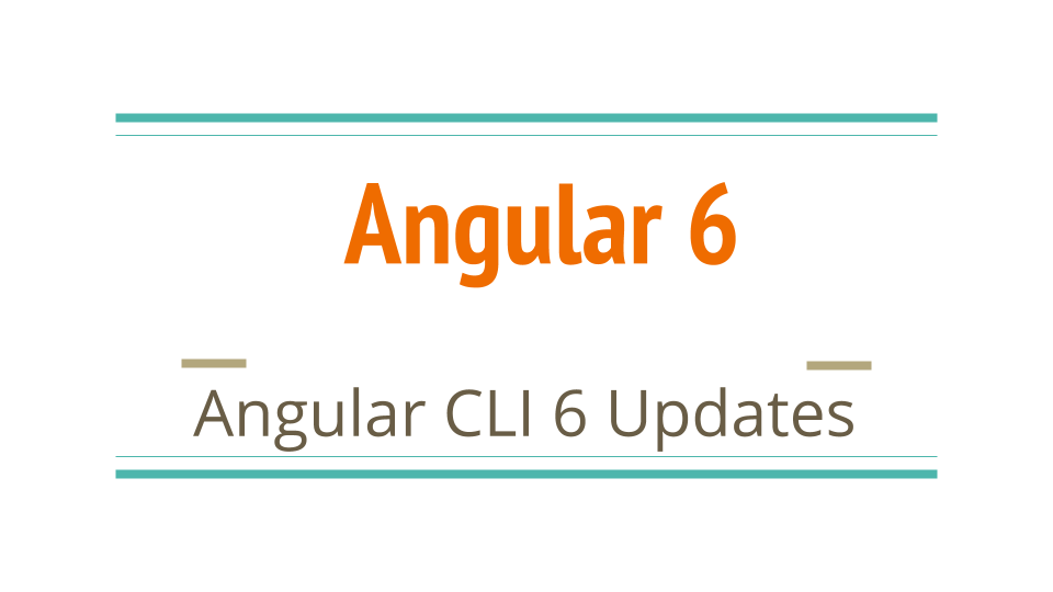 Angular 6, Angular CLI Updates. From the release of Angular 6.0.0 on ...