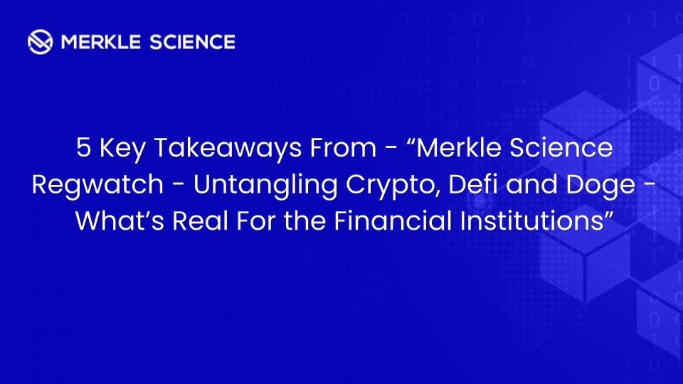 5 Key Takeaways From — “Merkle Science Regwatch — Untangling Crypto ...