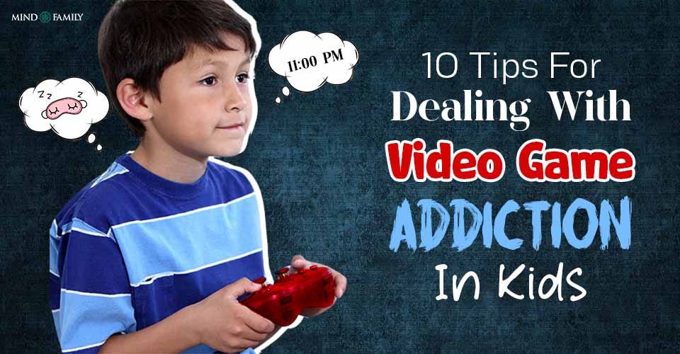 10 Helpful Tips For Dealing With Video Game Addiction In Kids Parents ...