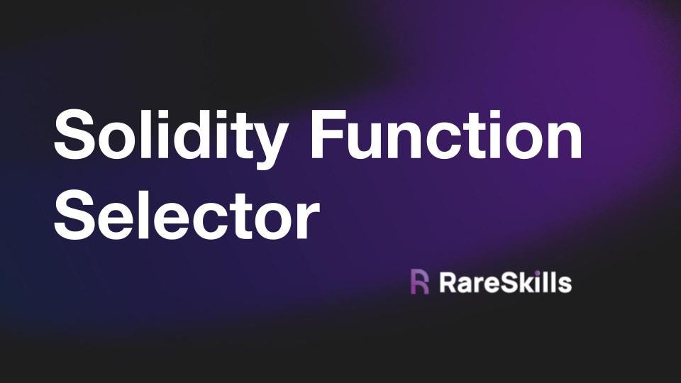 Understanding The Function Selector In Solidity By Rareskills Rareskills Medium