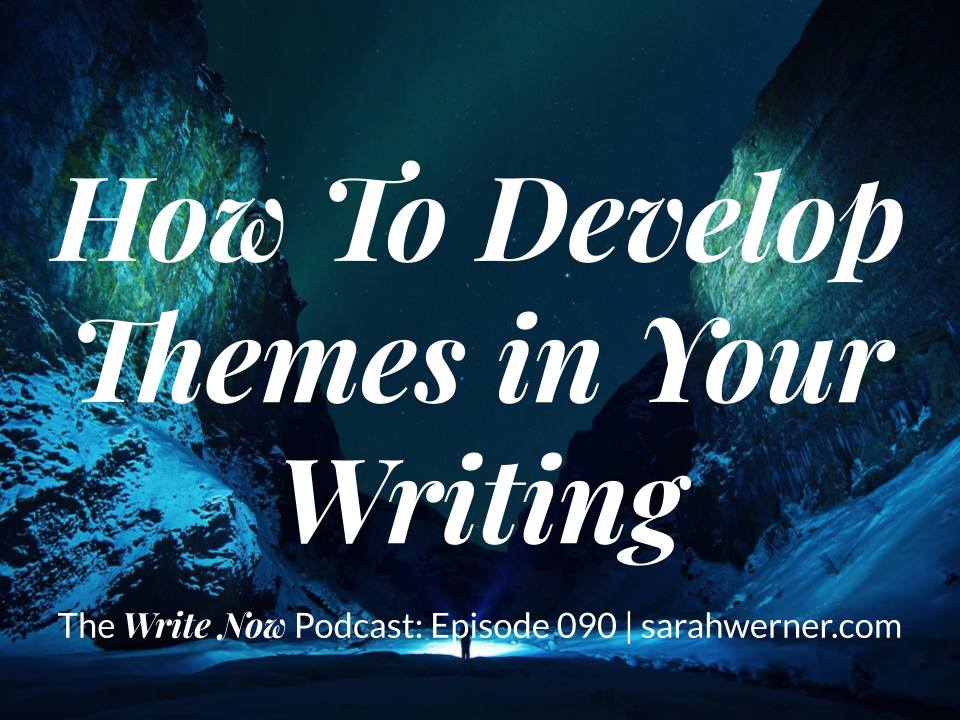 How To Develop Themes in Your Writing — WNP 090 | by Sarah Rhea Werner ...