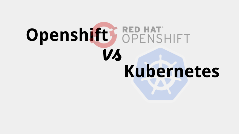 Openshift vs Kubernetes: which one should you choose? | by Lakshmi ...