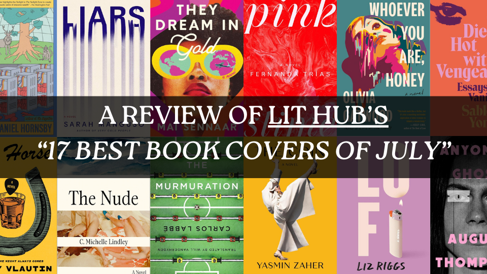 A Review of LitHub’s “17 Best Book Covers of July” | The Writing ...