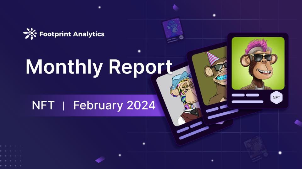 February 2024: Crypto Climbs, NFT Adjusts | by Footprint Analytics | Medium