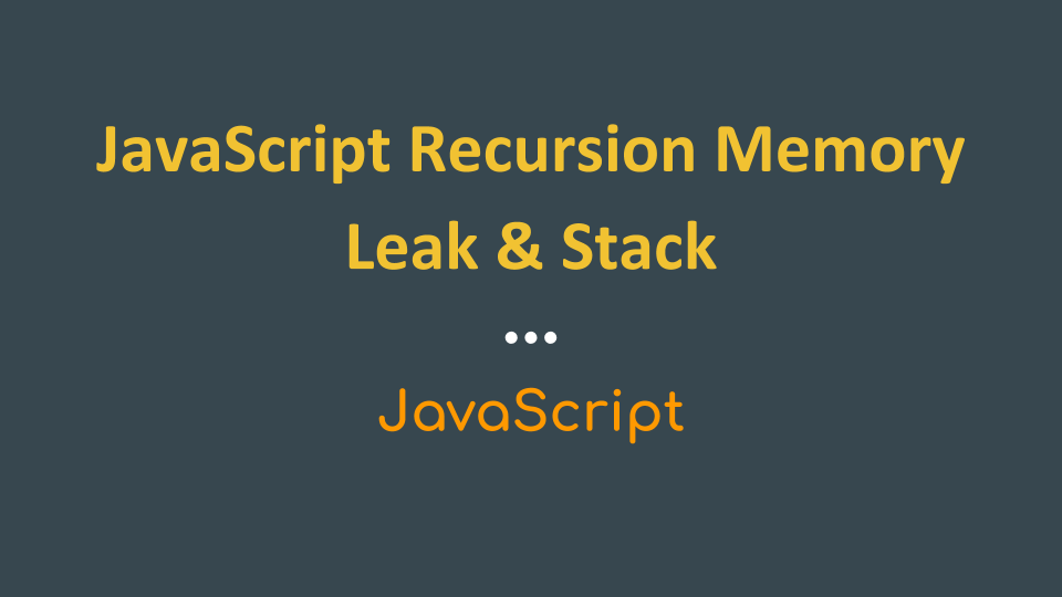 JavaScript Recursion Memory Leak & Stack | by Soyoung Chung | Medium