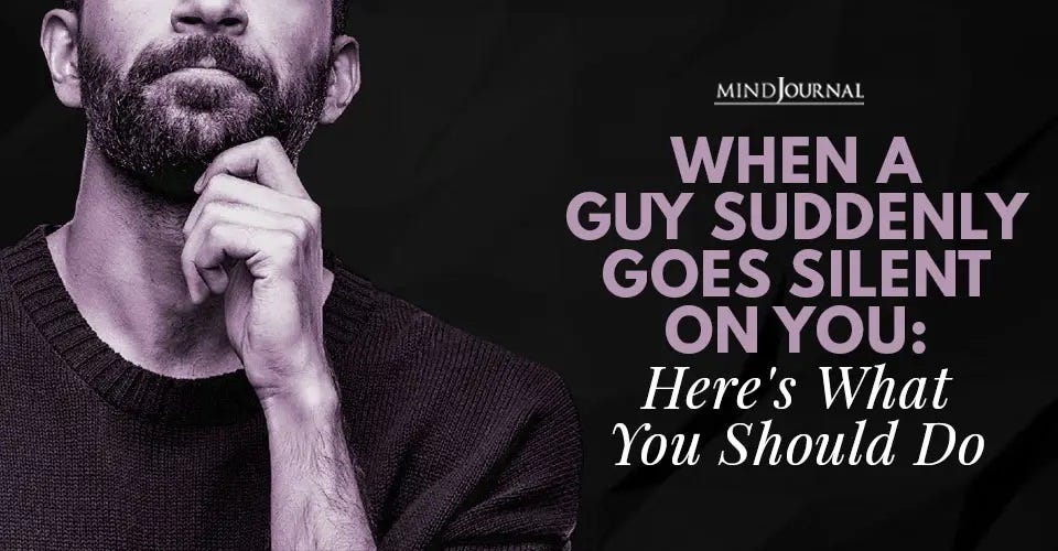 When A Guy Goes Silent On You: Here’s What You Should Do | by The Minds ...