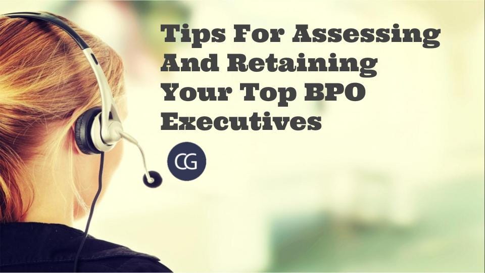 Tips For Assessing And Retaining Your Top BPO Executives | by ...