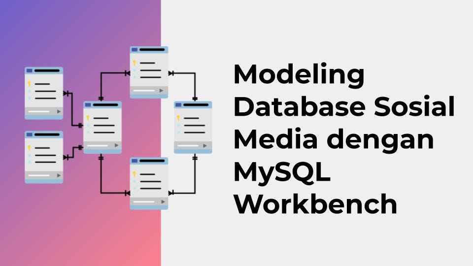 Modeling Database Sosial Media dengan MySQL Workbench - dotlocal - Medium