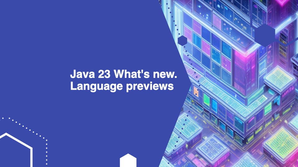 Java 23 What’s new. Language previews | by Mariia Komarkova | Medium