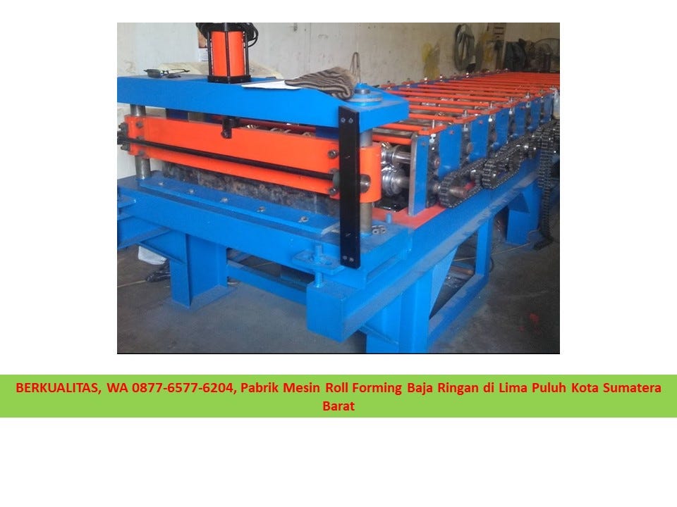 BERKUALITAS, WA 0877–6577–6204, Pabrik Mesin Roll Forming Baja Ringan ...