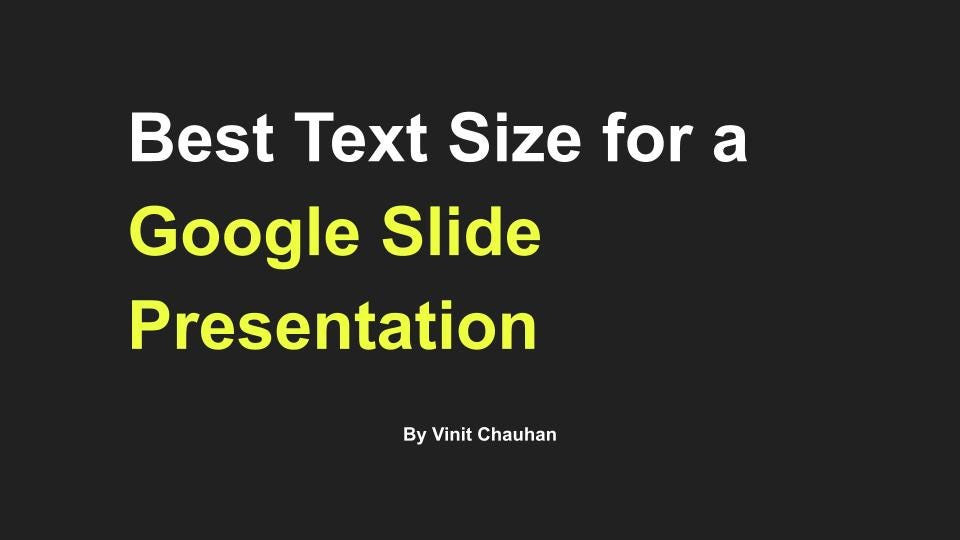 What is the best text size for a Google Slide presentation? - Vinit ...