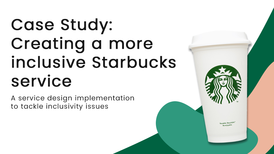 Case Study: Creating a more inclusive Starbucks service | by Jejen ...