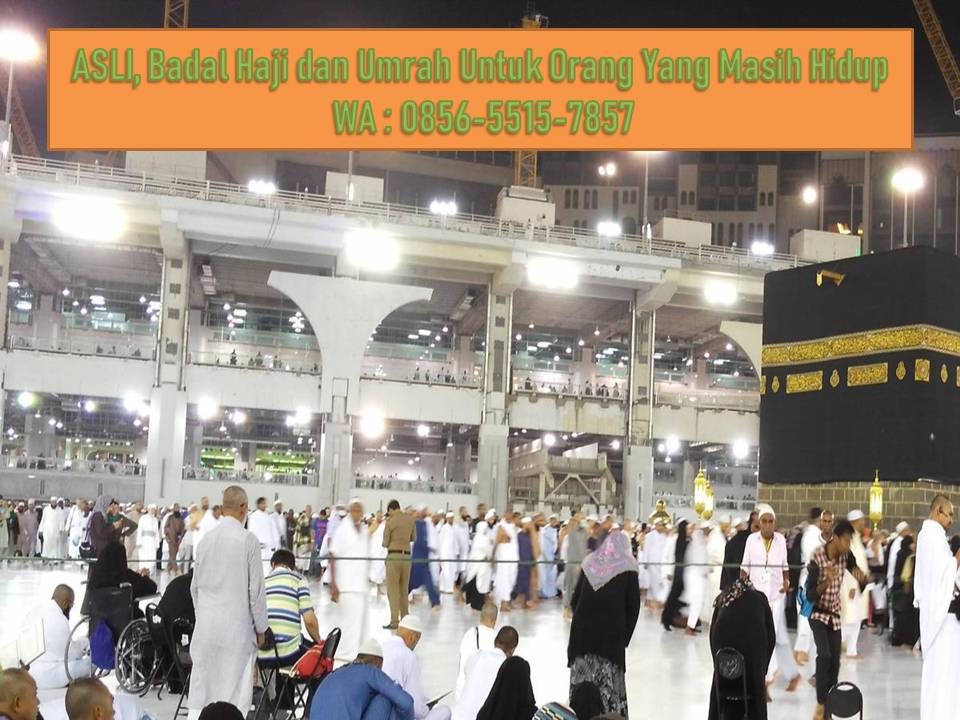 BERSERTIFIKAT, WA : 0856–5515–7857, Badal Haji Dan Umrah Untuk Orang ...