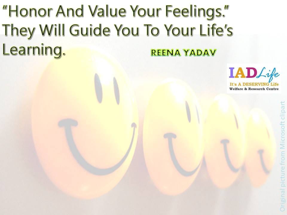 Honor and Value your feelings. “Honor and Value your feelings. They ...