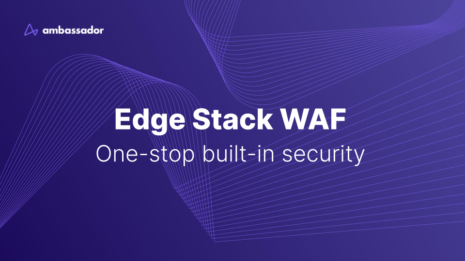 Ambassador Edge Stack Web Application Firewall | Ambassador Labs