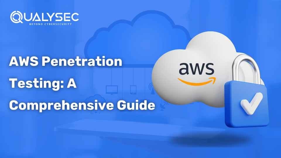 Aws Penetration Testing A Comprehensive Guide Qualysec Medium