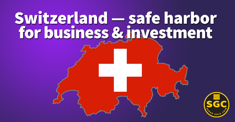 SWITZERLAND. SAFE HARBOR FOR BUSINESS AND INVESTMENT | by Sudan Gold ...