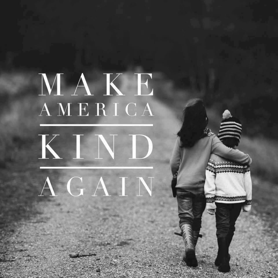 Let’s Make America Kind Again. American citizens are seeing what is ...