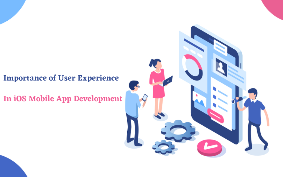 Ios App Development Companythe Importance Of User Experience In Ios Mobile App Development By