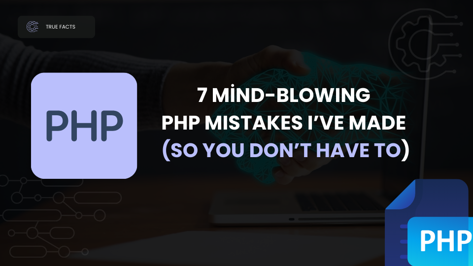 7 Mind-Blowing PHP Mistakes I’ve Made (So You Don’t Have To) | by True Facts | Towards Dev