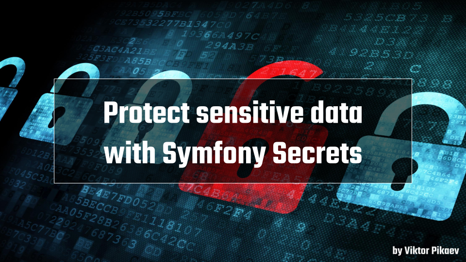Protect sensitive data with Symfony Secrets | by Viktor Pikaev | Boozt Tech | Medium