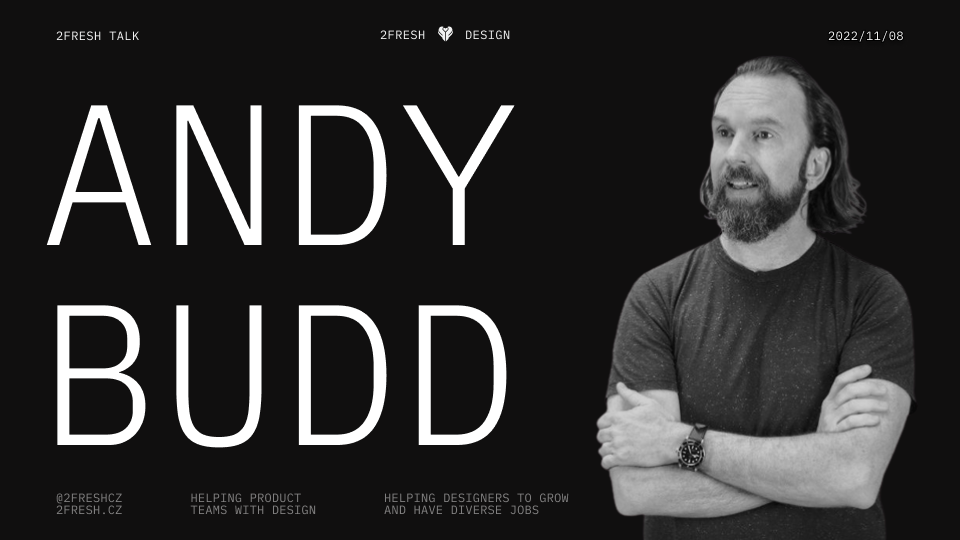 Andy Budd na 2FRESH Talku. Legenda design leadershipu prozradí, co nás ...