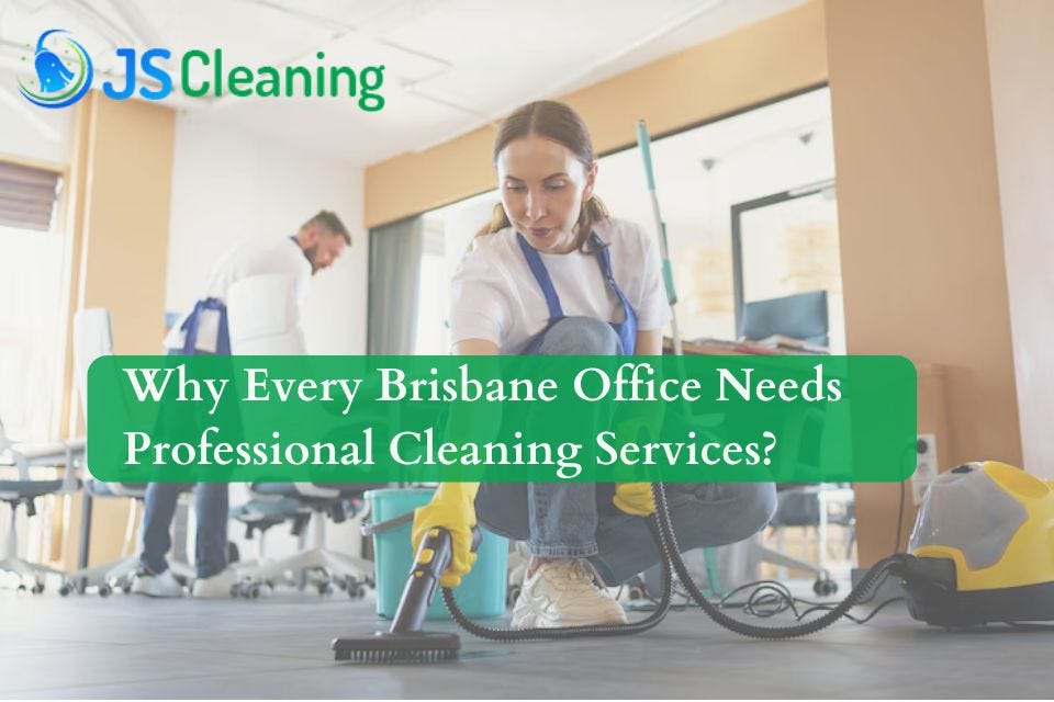 Why Every Brisbane Office Needs Professional Cleaning Services? | by JS ...