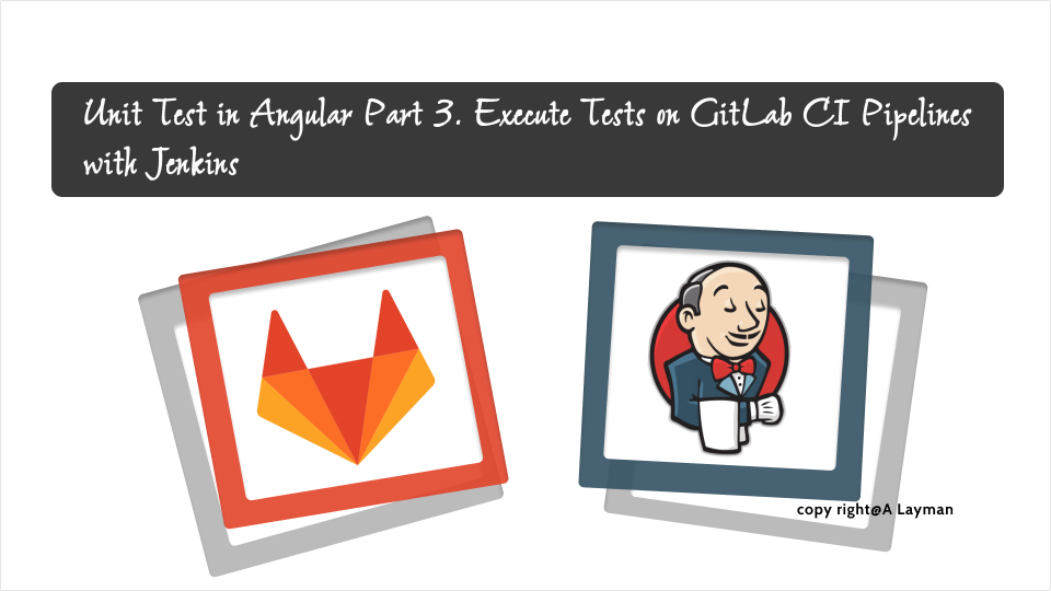 Unit Test In Angular Part 3 Execute Tests On Gitlab Ci Pipelines With Jenkins By Jen Hsuan
