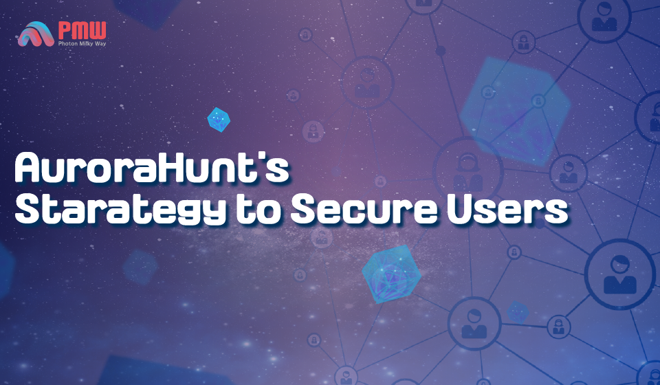 AuroraHunt’s Strategy to Secure Users | by Milkyway | Medium