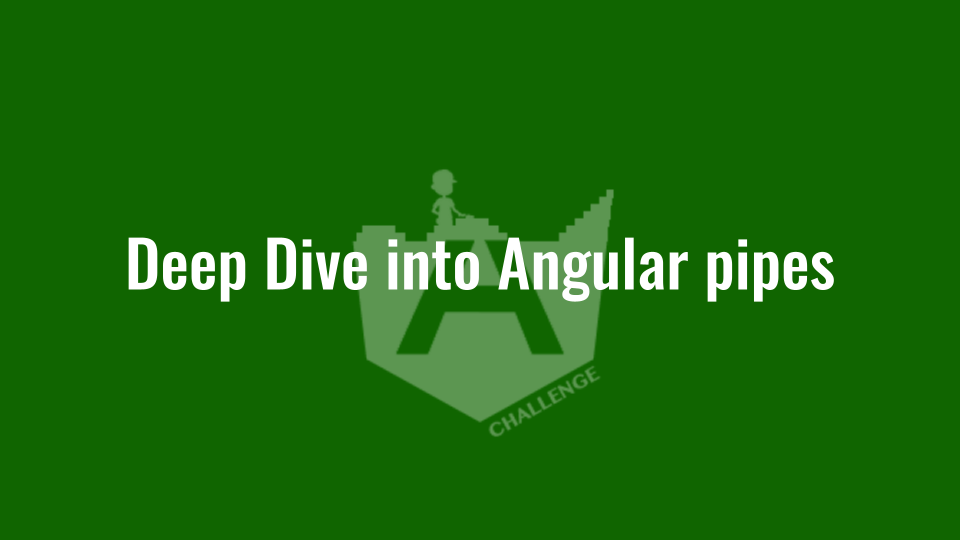 Deep Dive into Angular pipes. The aim of this article is to explain ...