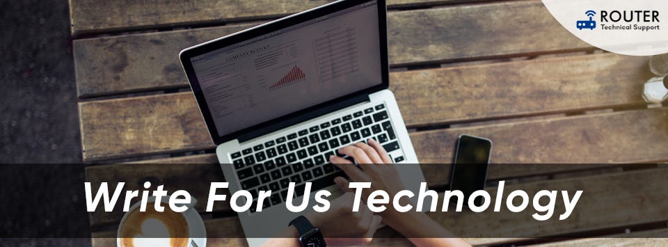 Write For Us Technology|Site Write For Us Technology - Joseph Mark - Medium