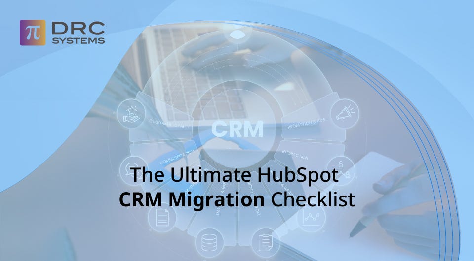 The Ultimate HubSpot CRM Migration Checklist | by DRC Systems | Mar, 2024 | Medium
