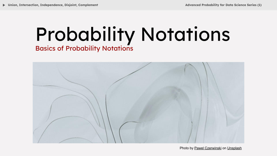 Basics of Probability Notations. Union, Intersection, Independence ...