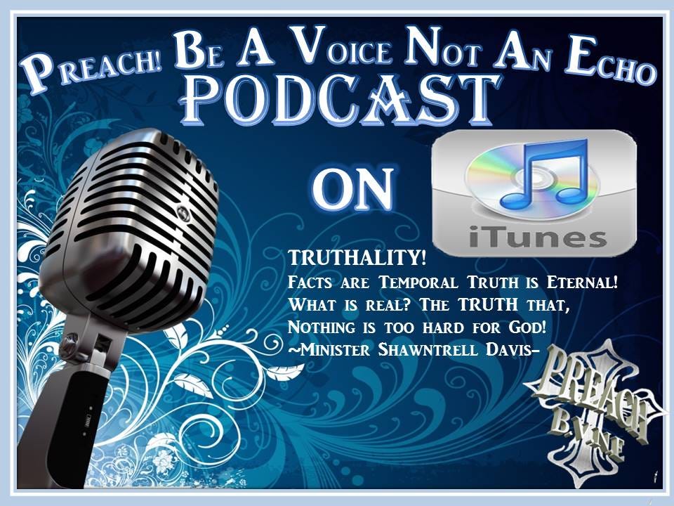 PREACH BE A VOICE NOT AN ECHO PODCAST | by SHAWNTRELL DAVIS | Medium