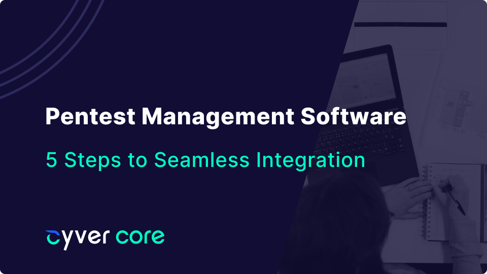 5 Steps to Adopting Pentest Management Software | Cyver Core | by Cyver ...
