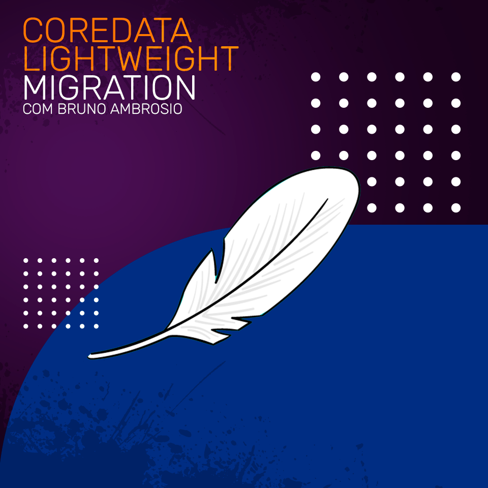 Core Data Lightweight Migration — Como usar? | by Bruno Cardoso Ambrosio | Academy@EldoradoCPS ...