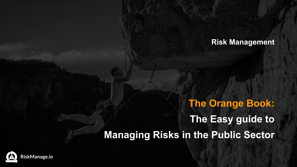The Orange Book: The Easy guide to Managing Risks in the Public Sector ...