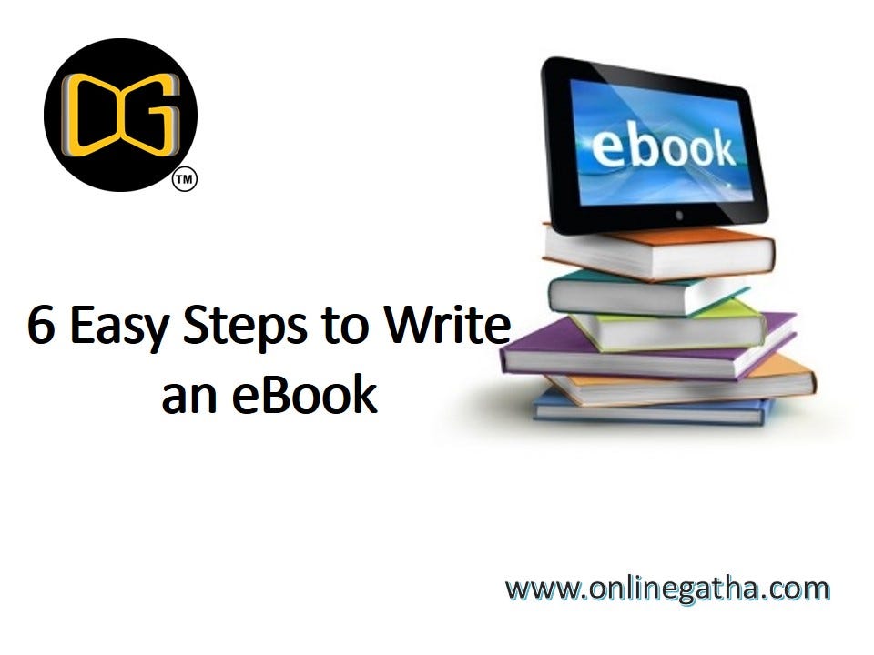6 Easy Steps to Write an eBook. According to book marketing, eBooks are ...