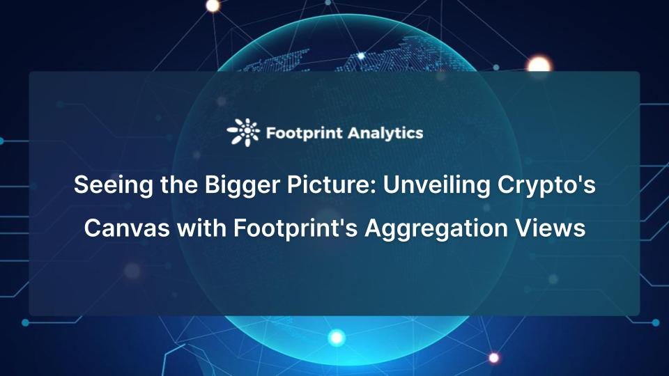 Seeing the Bigger Picture: Unveiling Crypto’s Canvas with Footprint’s Aggregation Views | by ...