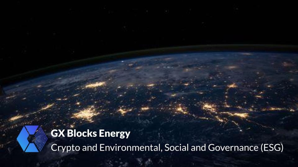 Crypto and ESG. Cryptocurrency and Environmental… | by GX BLOCKS | GX BLOCKS | Medium