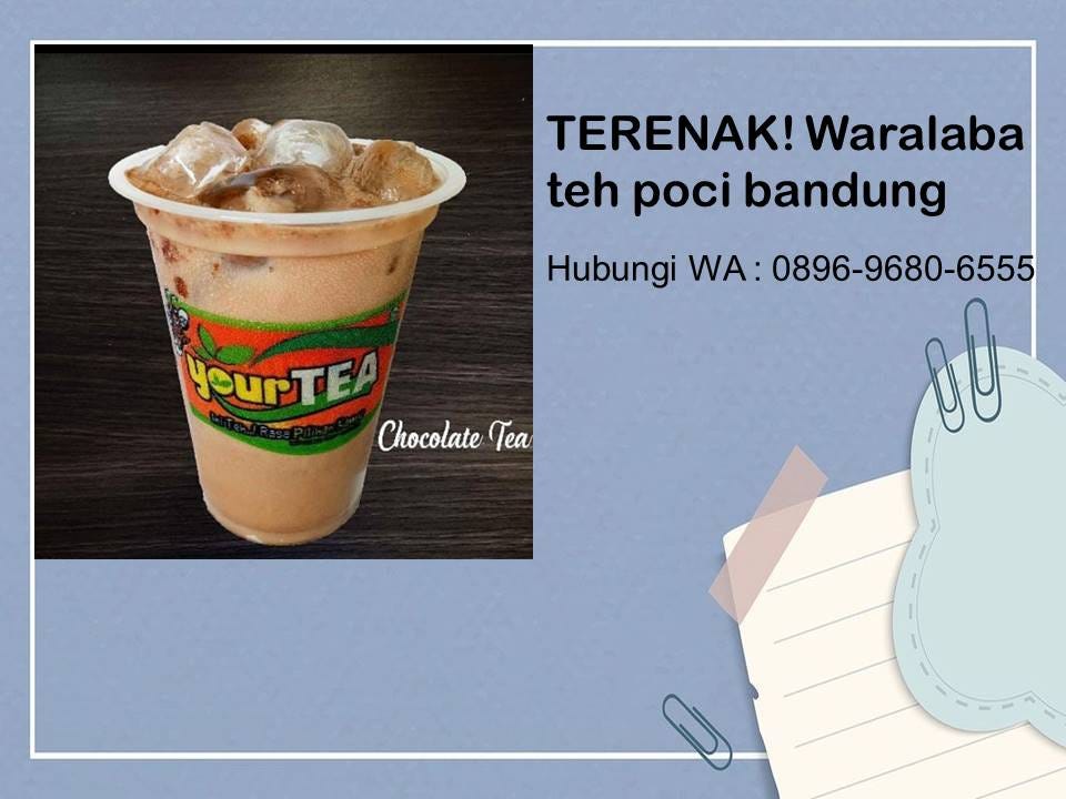 TERENAK ! Hubungi WA : 0896–9680–6555, Waralaba teh poci, waralaba teh ...