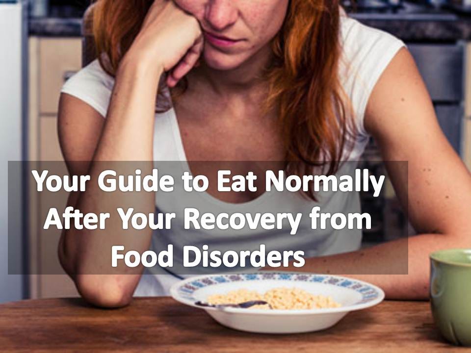Your Guide to Eat Normally After Your Recovery from Food Disorders | by ...