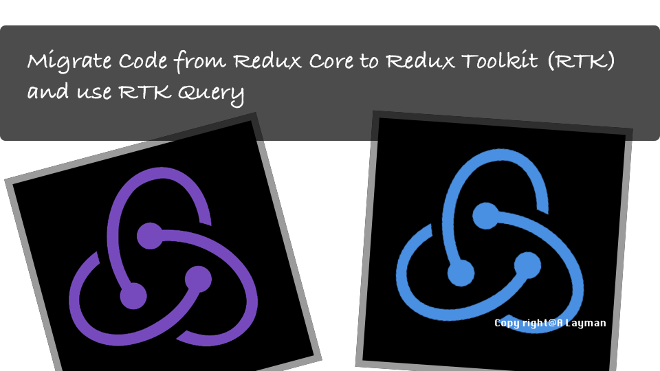 Migrate Code From Redux Core To Redux Toolkit Rtk And Use Rtk Query