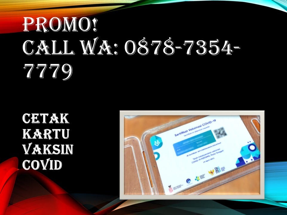 PROMO!!,CALL WA: 0878–7354–7779,Cetak kartu vaksin covid,Cetak kartu vaksin murah ...